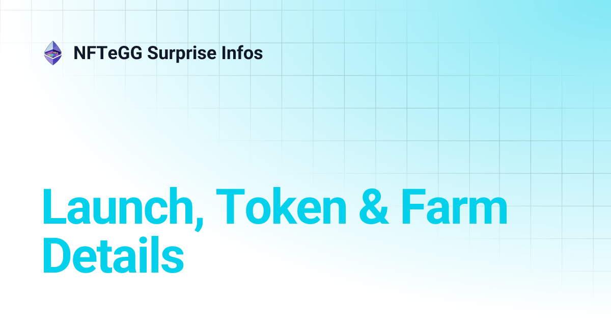 Launch, Token & Farm Details | NFTeGG Surprise Infos